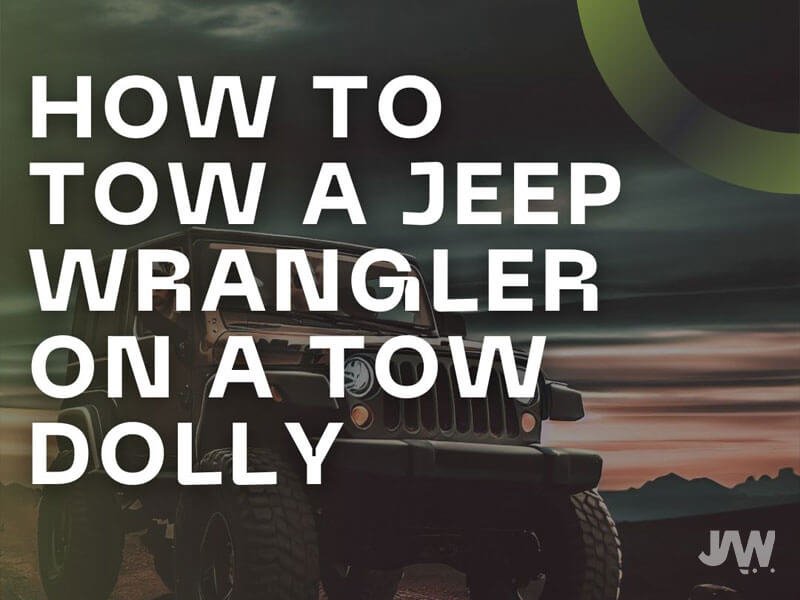 How To Tow A Jeep Wrangler On A Tow Dolly